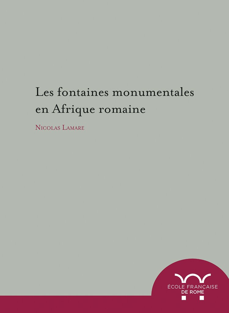 Les fontaines monumentales en Afrique romaine, par Nicolas Lamare