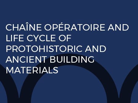 CHAÎNE OPÉRATOIRE AND LIFE CYCLE OF PROTOHISTORIC AND ANCIENT BUILDING ...